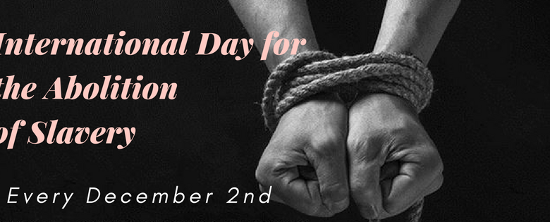 International Day for the Abolition of Slavery Marked Today, Calls for ...
